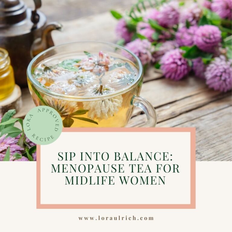 Sip Into Balance: A Menopause Tea Recipe for Midlife Women - Lora Ulrich